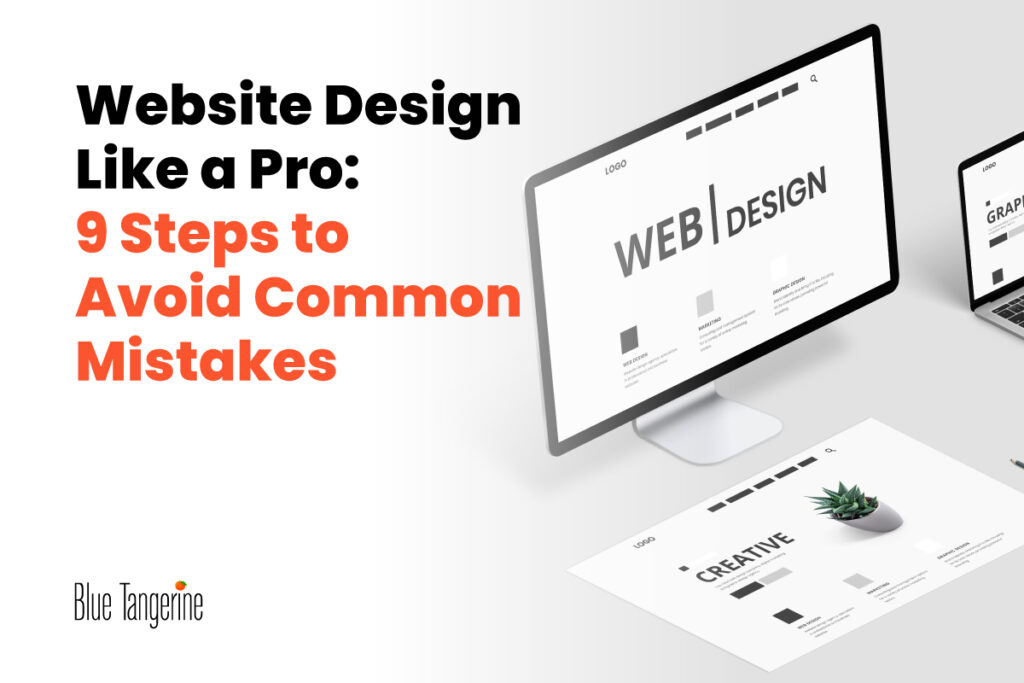 9 Website Design Steps To Avoid Mistakes | Blue Tangerine
